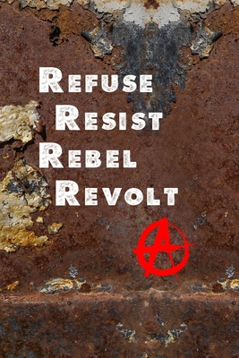 Refuse Resist Rebel Revolt: All Purpose 6x9 Blank Lined Notebook ...