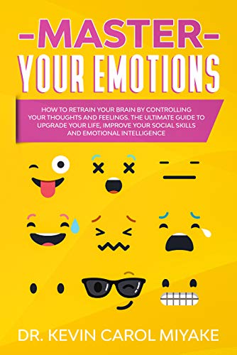 Master Your Emotions: How to Retrain Your Brain by Controlling Your ...