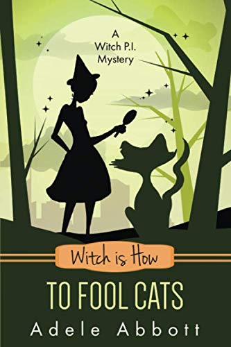 Witch Is How To Fool Cats (A Witch P.I. Mystery) by Adele Abbott ...