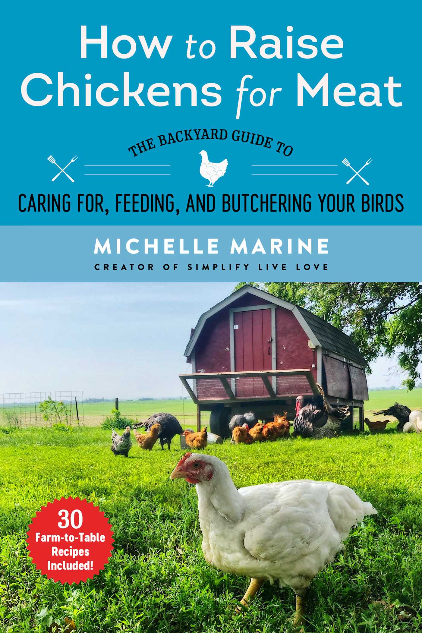 How to Raise Chickens for Meat: The Backyard Guide to Caring for ...
