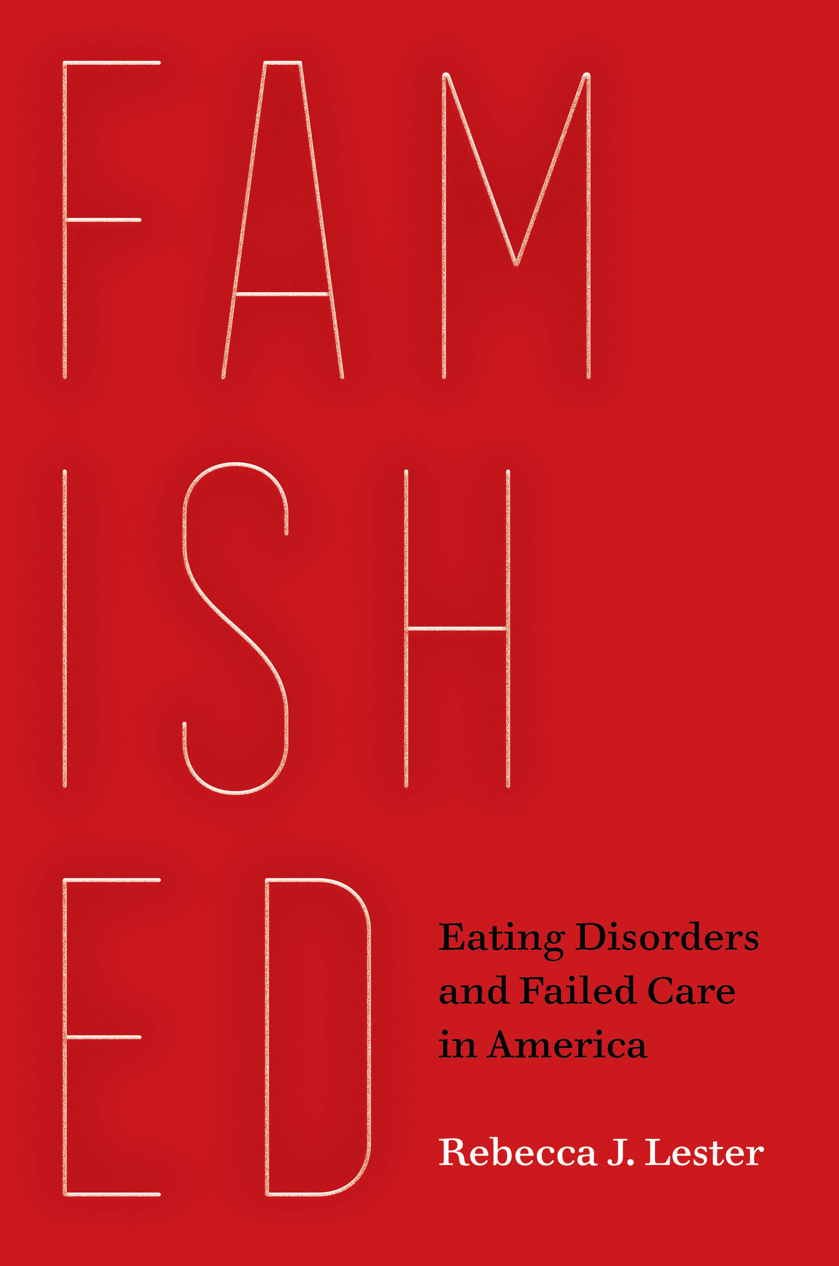 Famished: Eating Disorders and Failed Care in America by Rebecca J ...