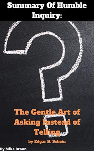 Summary Of Humble Inquiry: The Gentle Art of Asking Instead of Telling ...