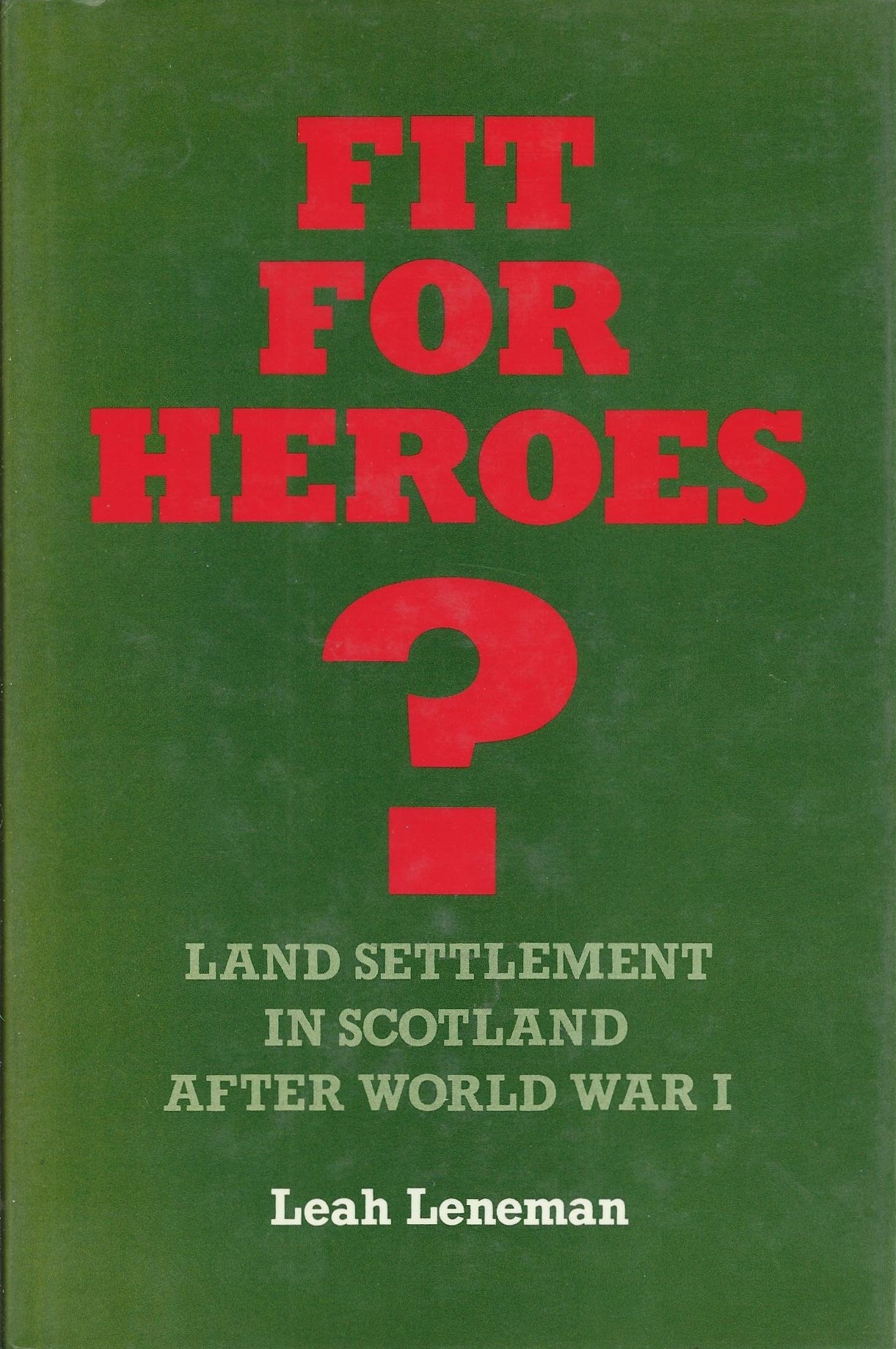 Fit for Heroes? Land Settlement in Scotland after World War I by Leah ...