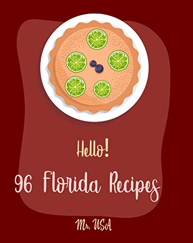 Hello! 96 Florida Recipes: Best Florida Cookbook Ever For Beginners ...