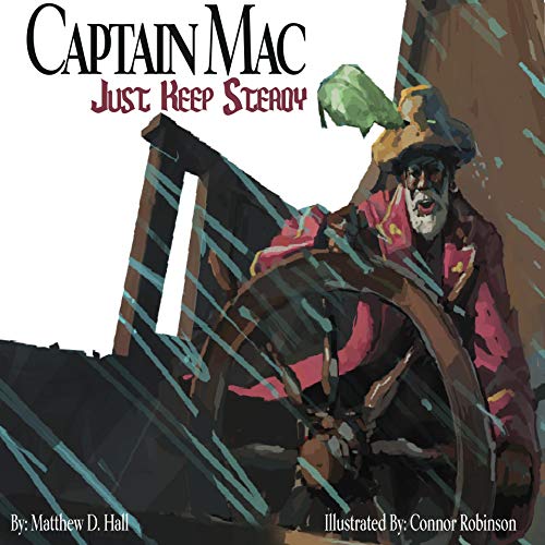Captain Mac: Just Keep Steady by Matthew D. Hall | Goodreads