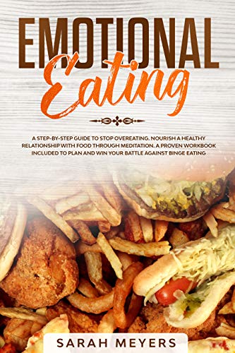 Emotional Eating: A Step-By-Step Guide to Stop Overeating. Nourish a ...