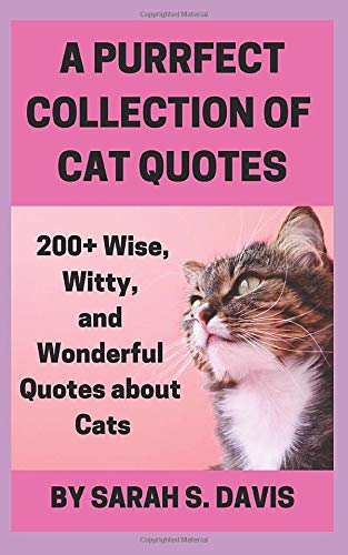 A Purrfect Collection of Cat Quotes: 200+ Wise, Witty, and Wonderful ...