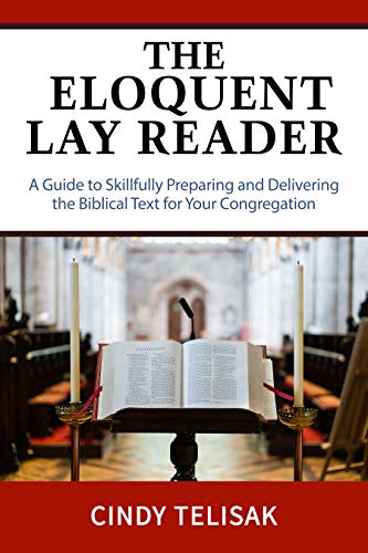 The Eloquent Lay Reader: A Guide to Skillfully Preparing and Delivering ...