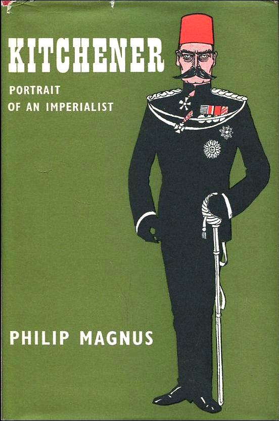 Kitchener: Portrait of an Imperialist by Philip Magnus | Goodreads