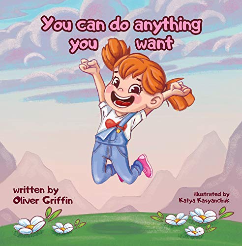 You can do anything you want: All your dreams can come true by Oliver ...