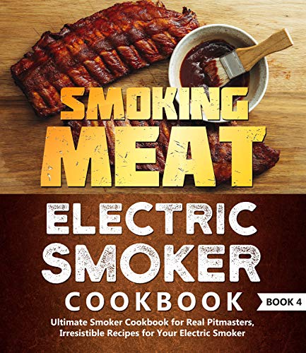 Smoking Meat: Electric Smoker Cookbook: Ultimate Smoker Cookbook for ...