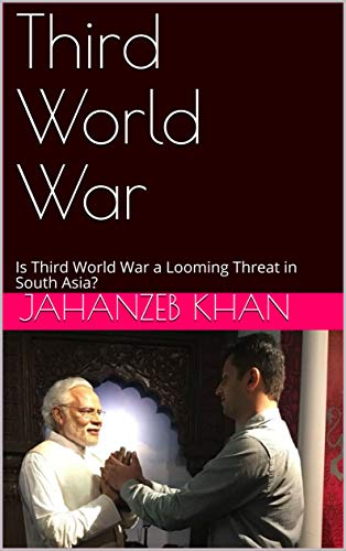 Third World War: Is Third World War a Looming Threat in South Asia? by ...