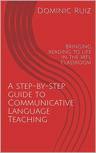 A step-by-step guide to Communicative Language Teaching: Bringing ...