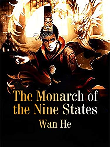 The Monarch of the Nine States: Volume 1 by Wan He | Goodreads