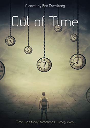 Out of Time (The Time Trilogy Book 1) by Ben Armstrong | Goodreads