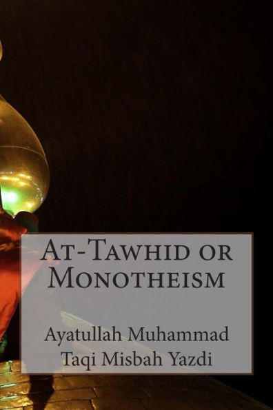 At-Tawhid or Monotheism by Muhammad Taqi Misbah Yazdi | Goodreads