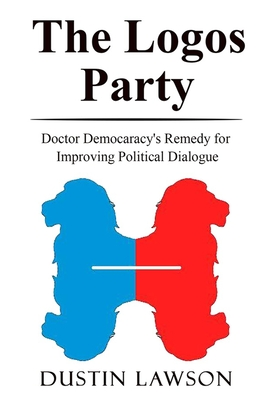 The Logos Party: Doctor Democracy's Remedy for Improving Political ...