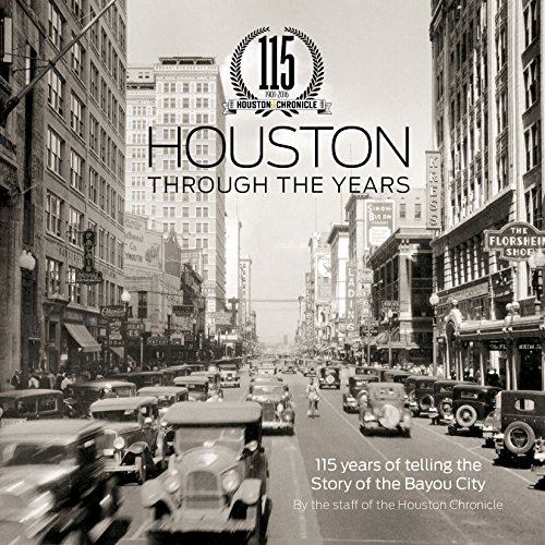 Houston Through the Years: 115 Years of Telling the Story of the Bayou ...