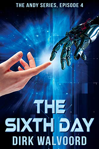 The Sixth Day (The Andy Series Book 4) by Dirk Walvoord | Goodreads