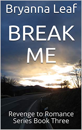BREAK ME : Revenge to Romance Series Book Three by Bryanna Leaf | Goodreads