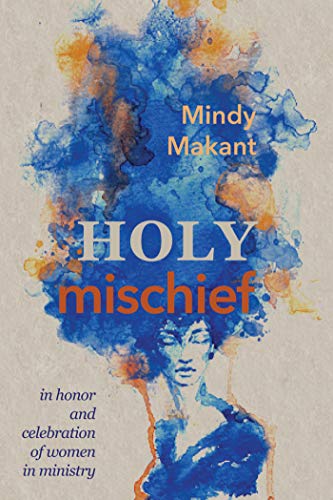 Holy Mischief: In Honor and Celebration of Women in Ministry by Mindy ...