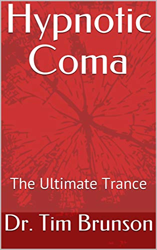 Hypnotic Coma: The Ultimate Trance by Tim Brunson | Goodreads