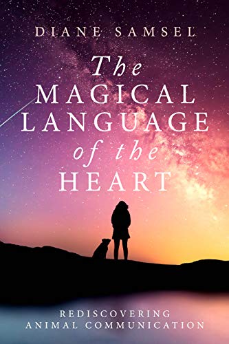 The Magical Language of the Heart: Rediscovering Animal Communication ...