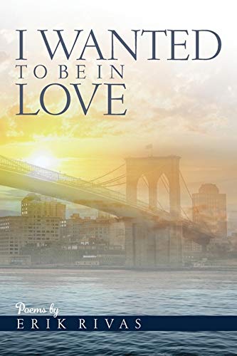 I Wanted To Be In Love by Erik Rivas | Goodreads