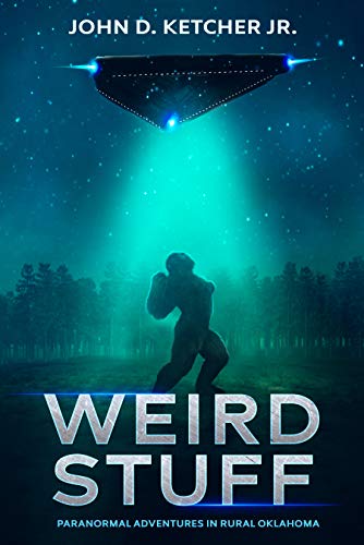 Weird Stuff: Paranormal Adventures in Rurual Oklahoma by John D ...