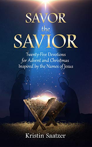 Savor the Savior: Twenty-Five Devotions for Advent and Christmas ...