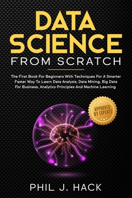 Data Science From Scratch: The First Book For Beginners With Techniques ...