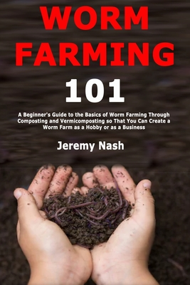 Worm Farming 101: A Beginner's Guide to the Basics of Worm Farming ...