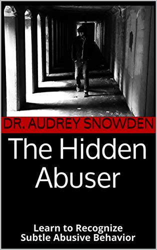 The Hidden Abuser: Learn to Recognize Subtle Abusive Behavior by Dr ...