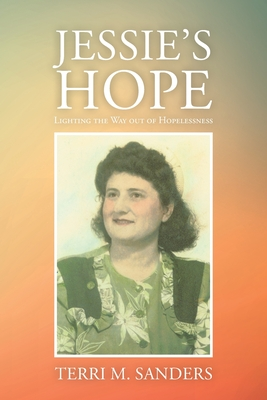 Jessie's Hope: Lighting the Way out of Hopelessness by Terri M Sanders ...