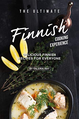 The Ultimate Finnish Cooking Experience: Delicious Finnish Recipes for ...