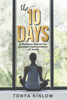The 10 Days: A Wellness Retreat for Personal Transformation ... at Home ...