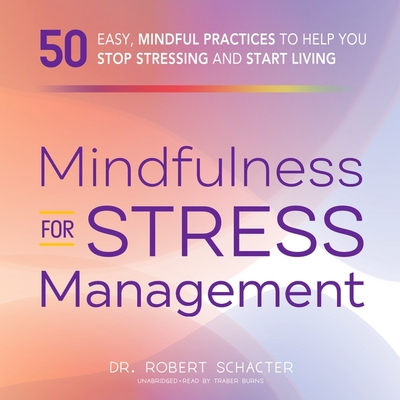 Mindfulness for Stress Management: 50 Easy, Mindful Practices to Help ...