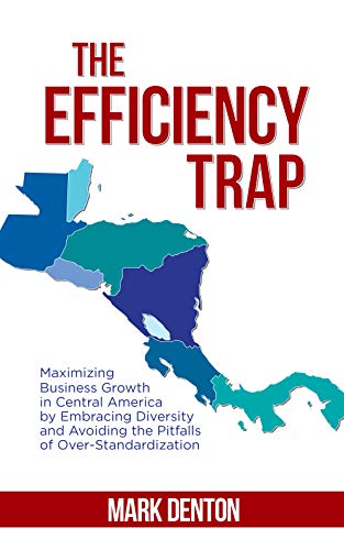 The Efficiency Trap: Maximizing Business Growth in Central America by Embracing Diversity and ...