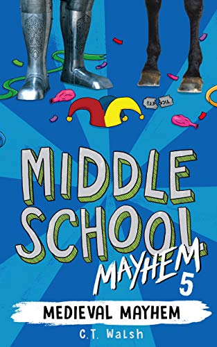 Medieval Mayhem (Middle School Mayhem Book 5) by C.T. Walsh | Goodreads