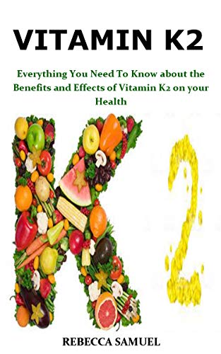 VITAMIN K2: Everything You Need To Know about the Benefits and Effects ...