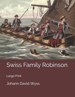 Swiss Family Robinson: Large Print by Johann David Wyss | Goodreads