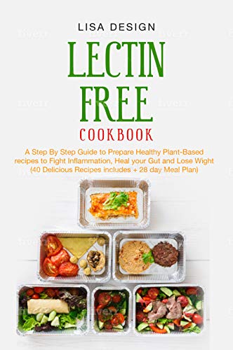 Lectin Free Cookbook: A Step By Step Guide to Prepare Healthy Plant ...