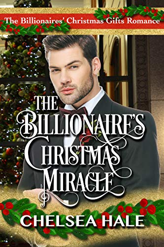 The Billionaire's Christmas Miracle by Chelsea Hale | Goodreads