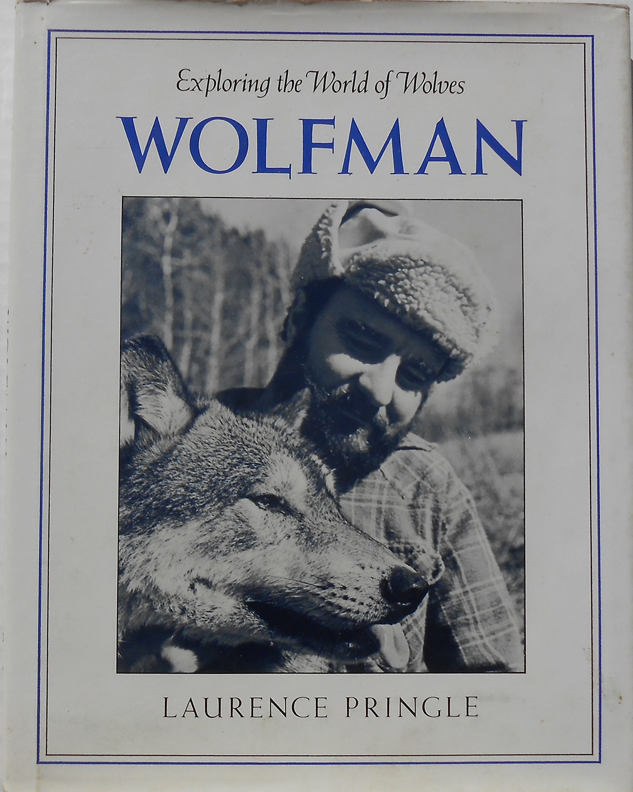 Wolfman: Exploring the World of Wolves by Laurence Pringle | Goodreads