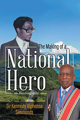 The Making of a National Hero by Sir Kennedy Alphonse Simmonds | Goodreads