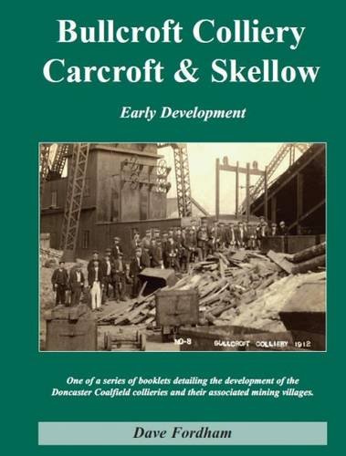 Bullcroft Colliery, Carcroft and Skellow: Early Development by Dave ...