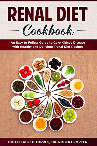 RENAL DIET COOKBOOK: An Easy to Follow Guide to Stop Kidney Disease with Healthy and Delicious ...