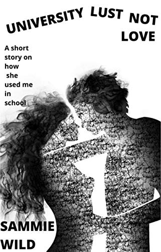 UNIVERSITY LUST NOT LOVE by SAMMIE WILD | Goodreads