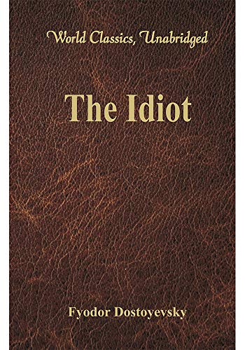 The Idiot (World Classics, Unabridged) by Fyodor Dostoyevsky | Goodreads