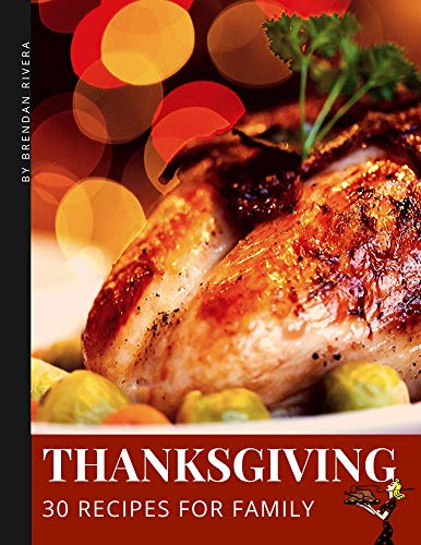 Thanksgiving Recipes: 30 recipes for family by Brendan Rivera | Goodreads